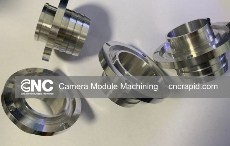 Why Choose CNC Rapid for Camera Module Machining